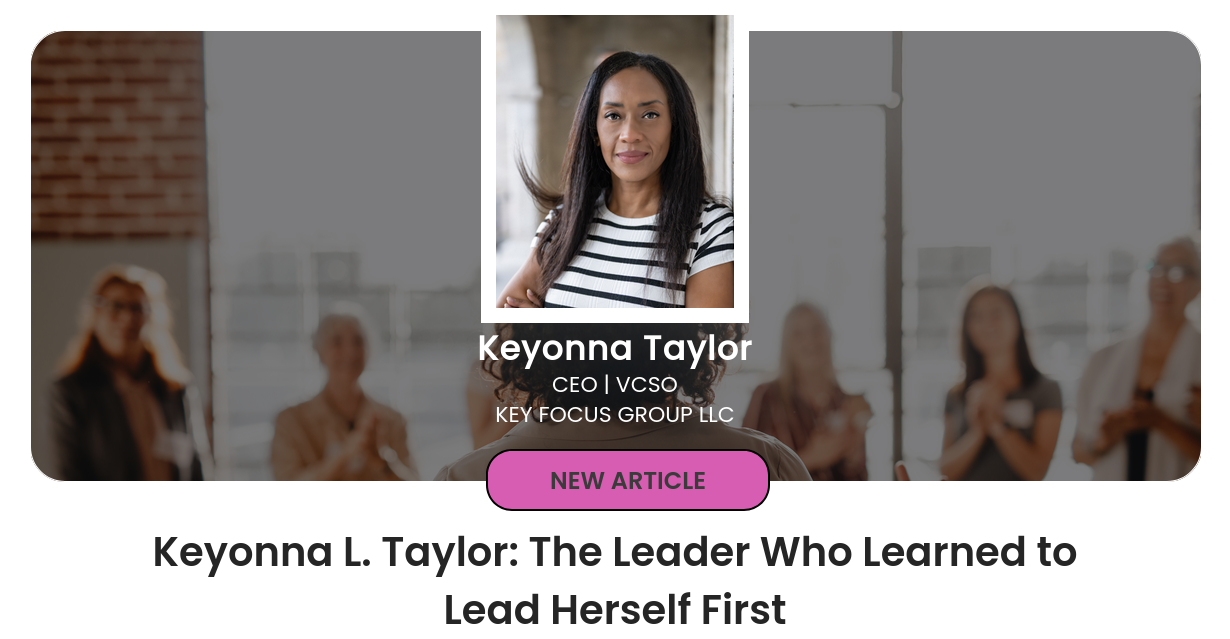 Keyonna L. Taylor — The Leader Who Learned to Lead Herself First ...