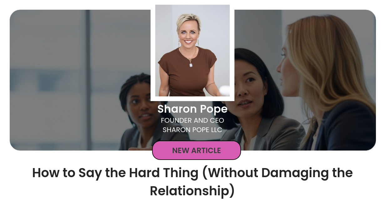 How to Say the Hard Thing (Without Damaging the Relationship)