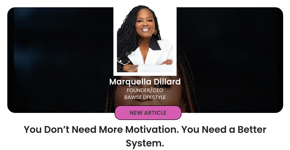 You Don’t Need More Motivation. You Need a Better System.